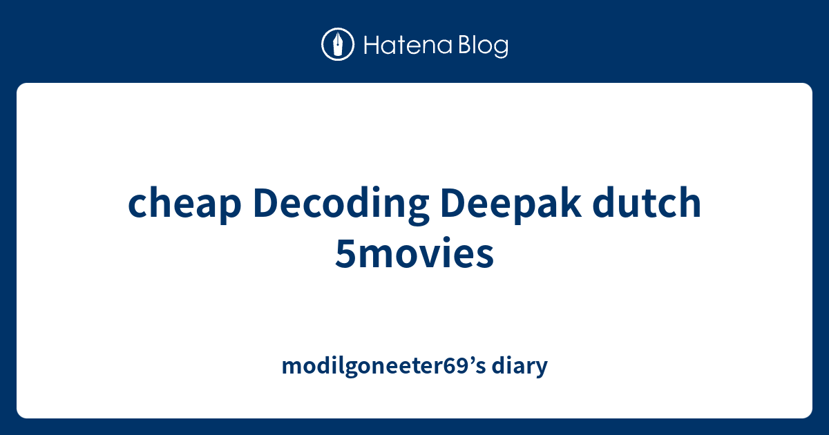 cheap Decoding Deepak dutch 5movies - modilgoneeter69’s diary