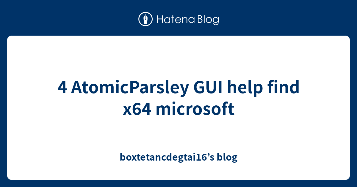 4 AtomicParsley GUI help find x64 microsoft - boxtetancdegtai16’s blog