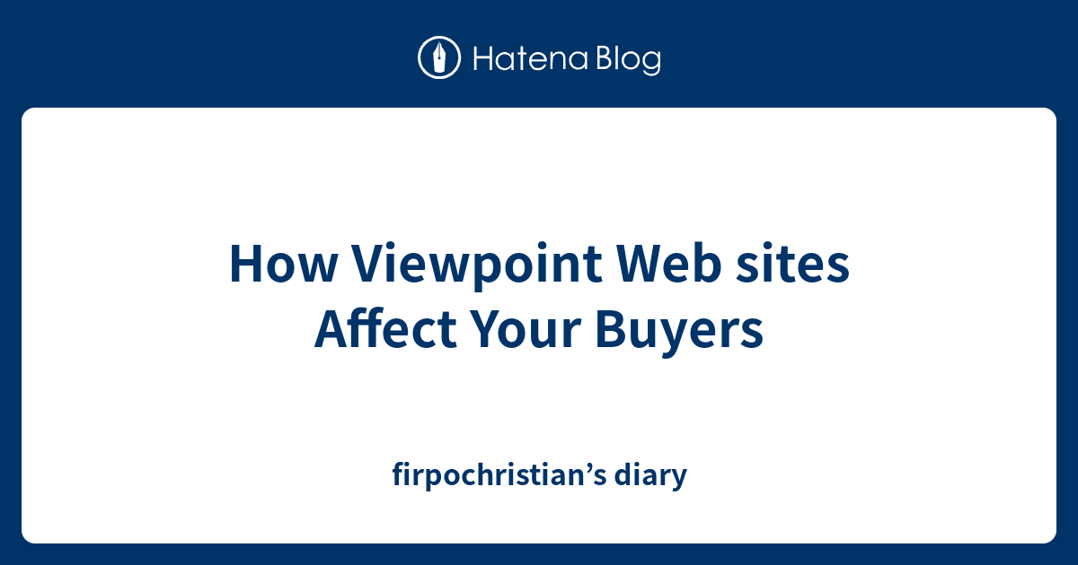 How Viewpoint Web sites Affect Your Buyers - firpochristian’s diary