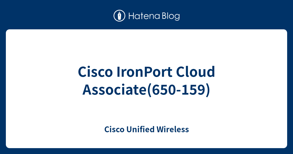 Cisco IronPort Cloud Associate(650-159) - Cisco Unified Wireless