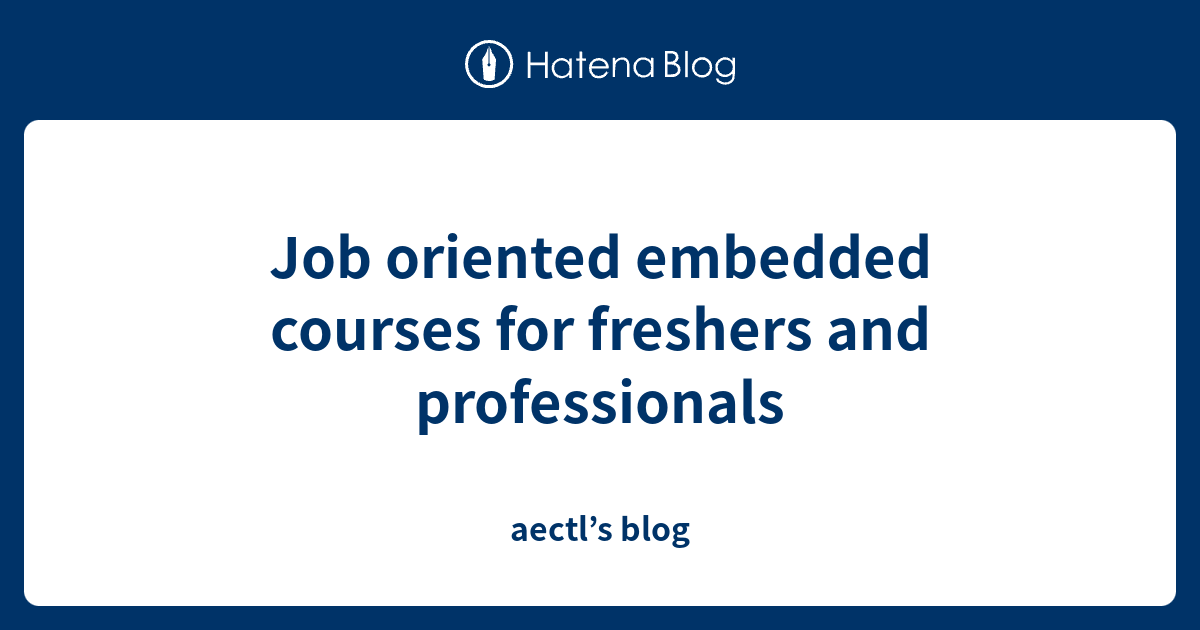 Job oriented embedded courses for freshers and professionals - aectl’s blog