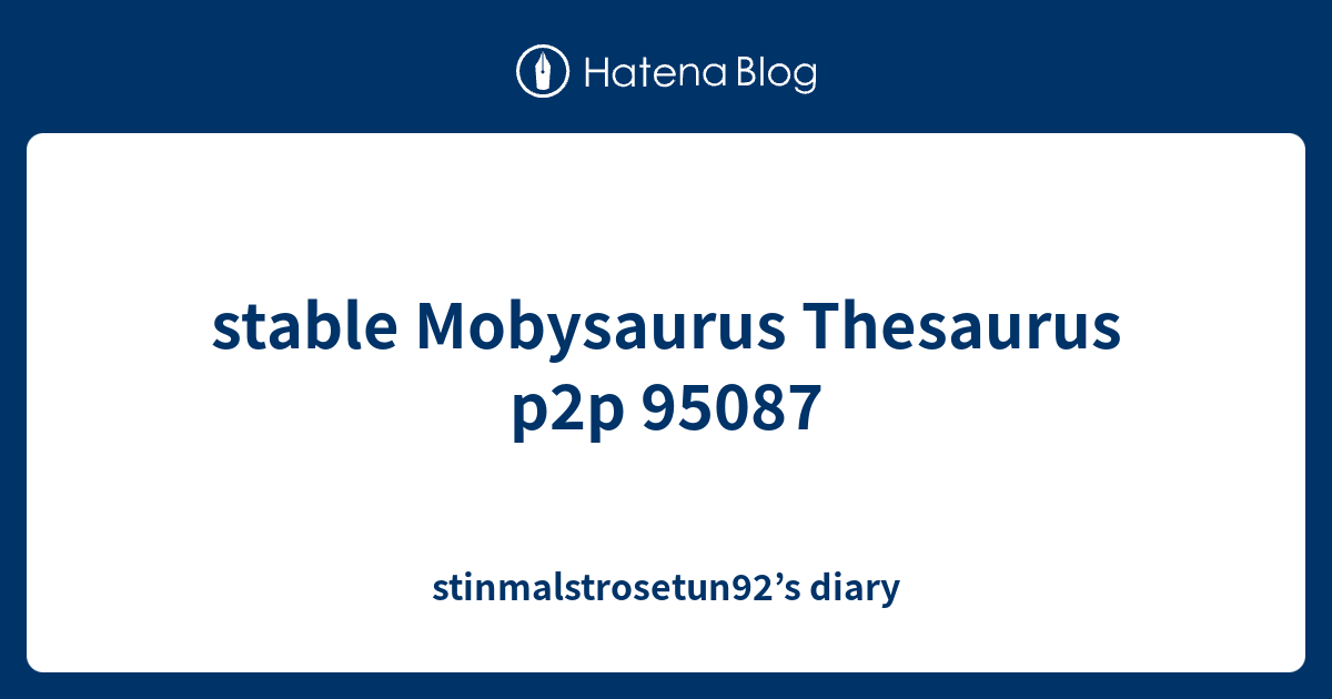 stable Mobysaurus Thesaurus p2p 95087 - stinmalstrosetun92’s diary