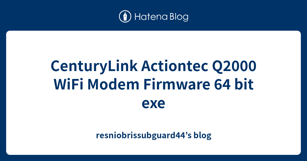 CenturyLink Actiontec Q2000 WiFi Modem Firmware 64 bit exe ...
