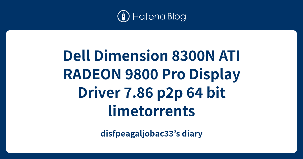 Dell Dimension 8300N ATI RADEON 9800 Pro Display Driver 7.86 p2p 64 bit ...