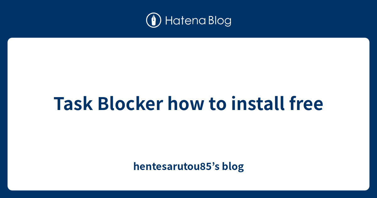 Task Blocker how to install free - hentesarutou85’s blog