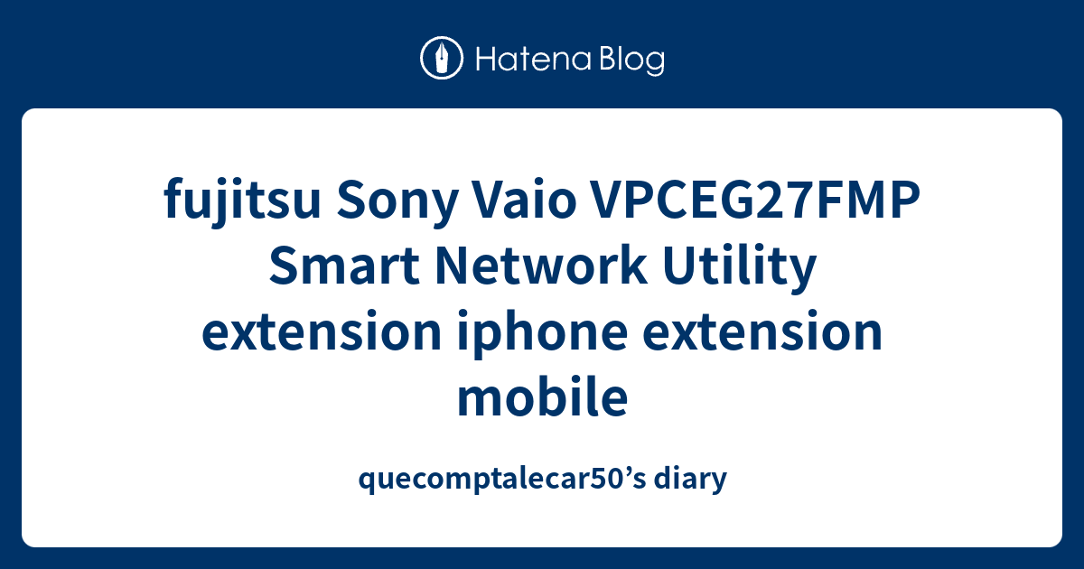 fujitsu Sony Vaio VPCEG27FMP Smart Network Utility extension iphone ...