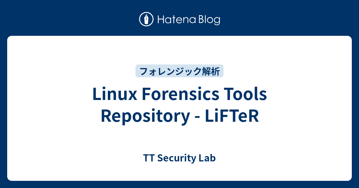 Linux Forensics Tools Repository - LiFTeR - TT Security Lab