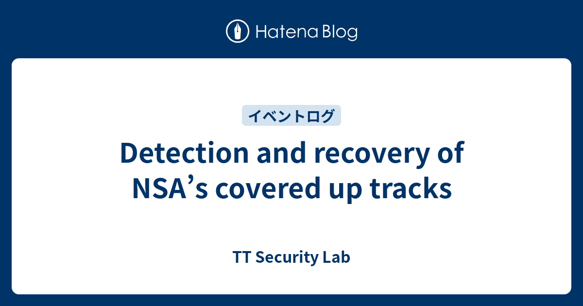 Detection and recovery of NSA’s covered up tracks - TT Security Lab