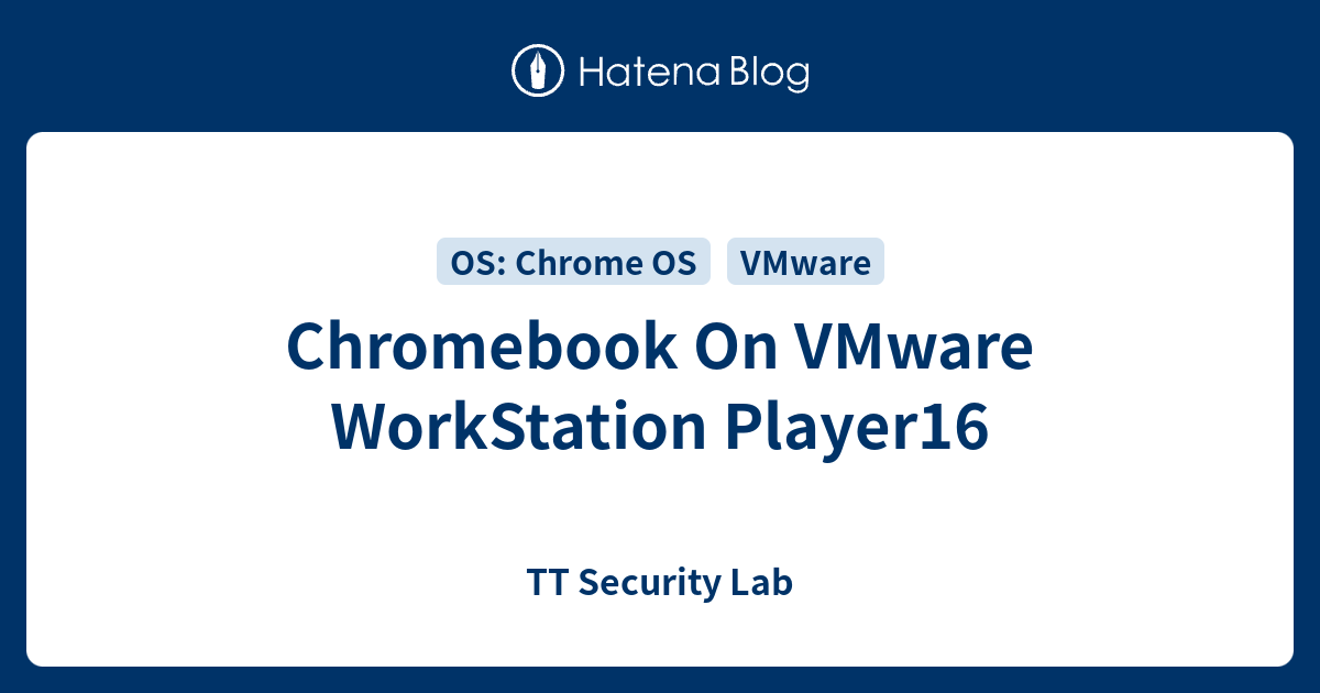 Chromebook On VMware WorkStation Player16 - TT Security Lab