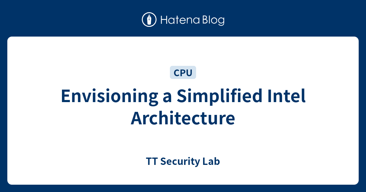 Envisioning a Simplified Intel Architecture - TT Security Lab