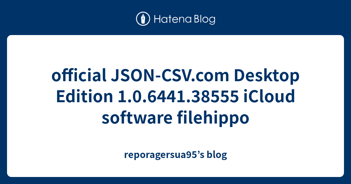 official JSON-CSV.com Desktop Edition 1.0.6441.38555 iCloud software filehippo - reporagersua95 ...