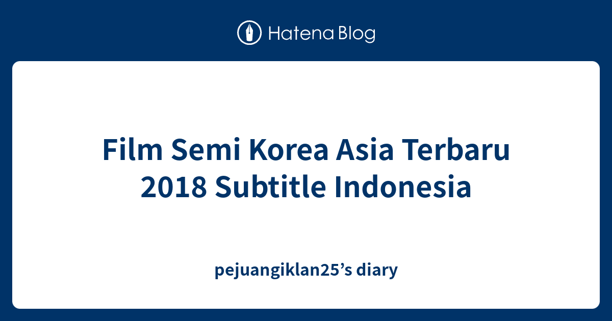 Film Semi Korea Asia Terbaru 2018 Subtitle Indonesia - pejuangiklan25’s diary