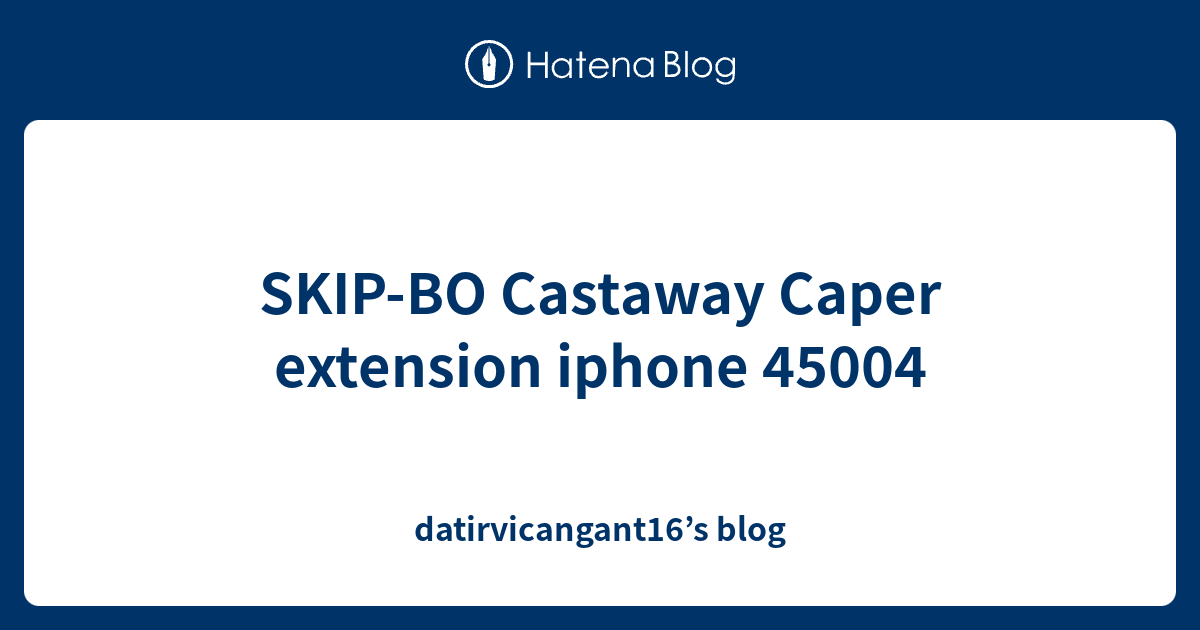 SKIP-BO Castaway Caper extension iphone 45004 - datirvicangant16’s blog
