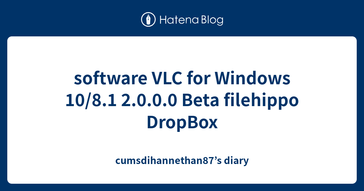 software VLC for Windows 10/8.1 2.0.0.0 Beta filehippo DropBox ...