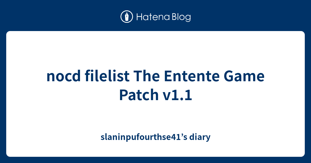 nocd filelist The Entente Game Patch v1.1 - slaninpufourthse41’s diary