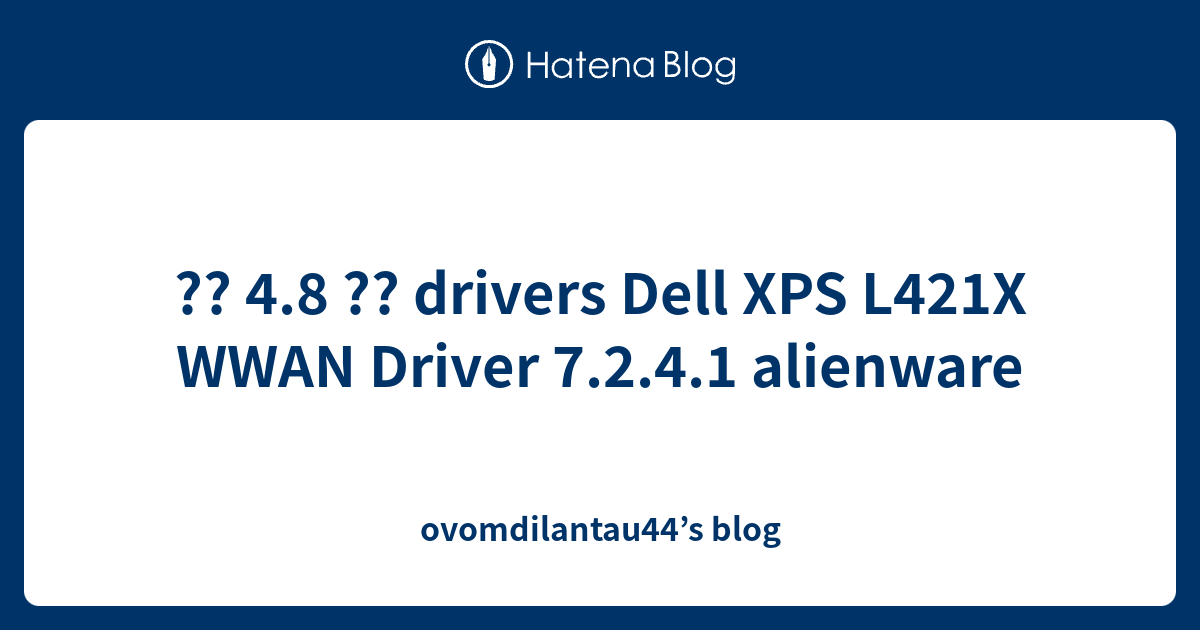 ?? 4.8 ?? drivers Dell XPS L421X WWAN Driver 7.2.4.1 alienware ...