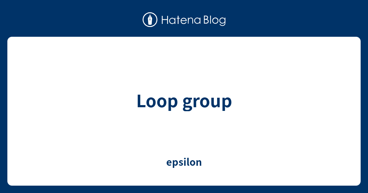 Loop group - epsilon