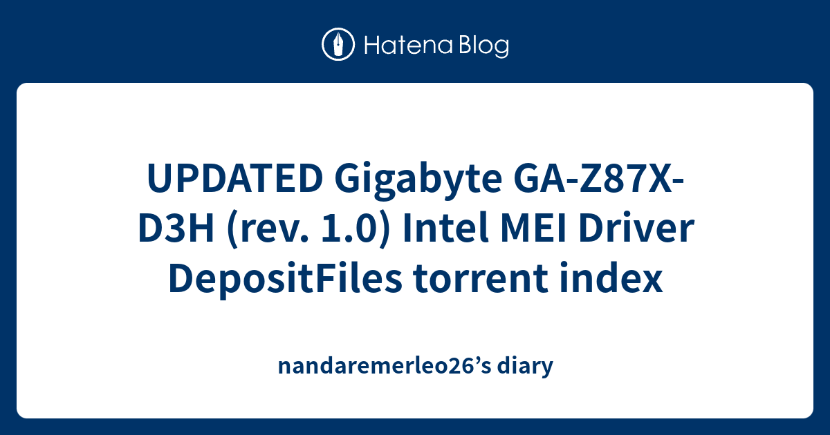 UPDATED Gigabyte GA-Z87X-D3H (rev. 1.0) Intel MEI Driver DepositFiles ...