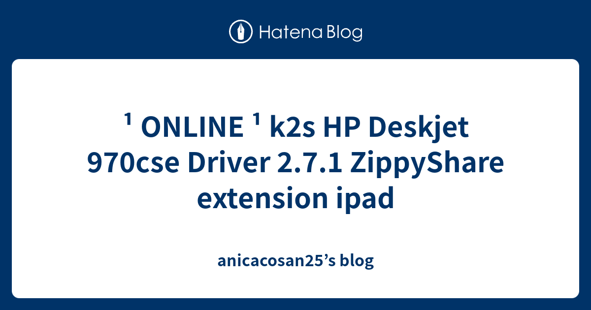 ¹ ONLINE ¹ k2s HP Deskjet 970cse Driver 2.7.1 ZippyShare extension ipad ...