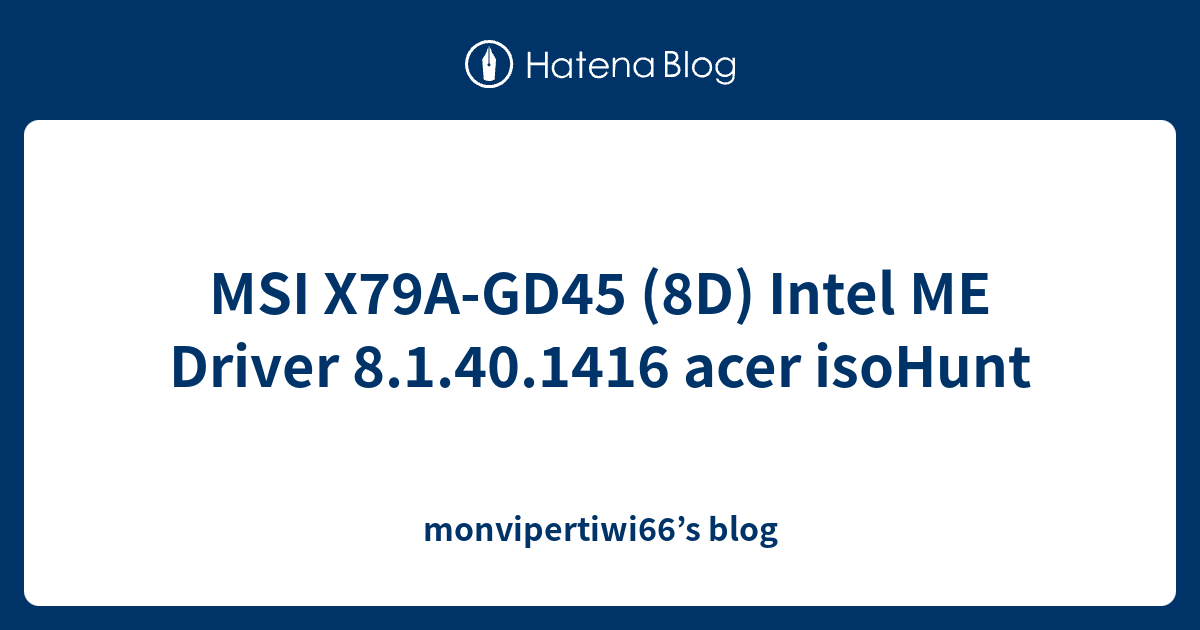 MSI X79A-GD45 (8D) Intel ME Driver 8.1.40.1416 acer isoHunt ...