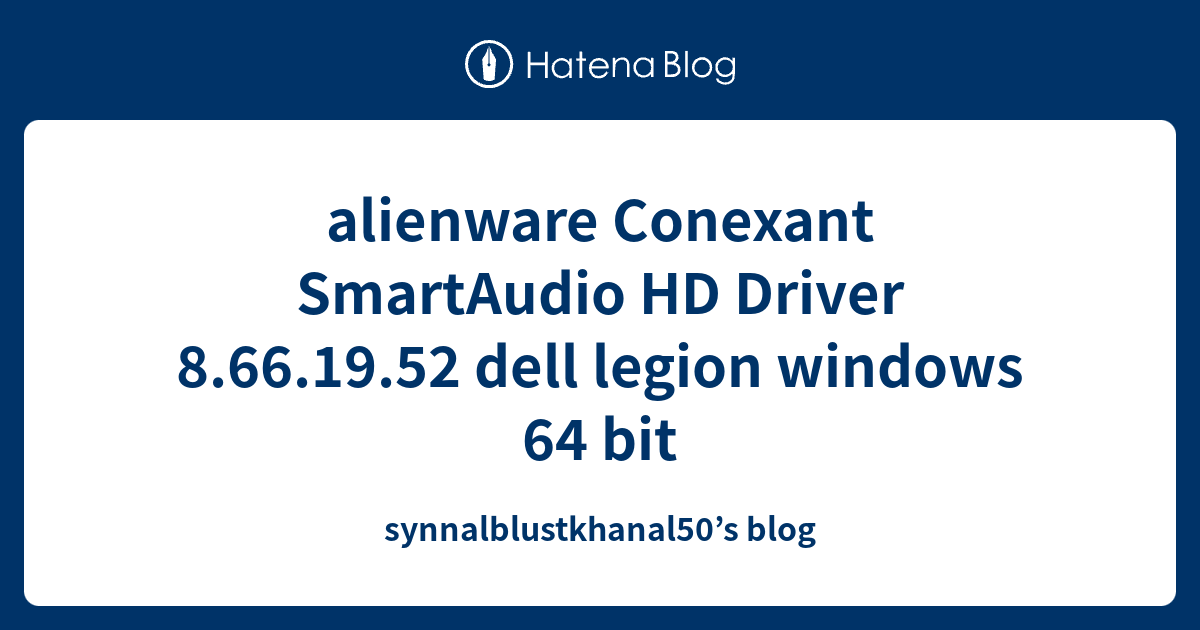 alienware Conexant SmartAudio HD Driver 8.66.19.52 dell legion windows ...