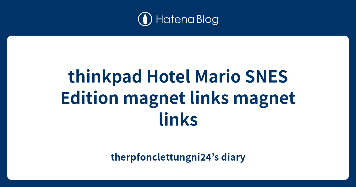 thinkpad Hotel Mario SNES Edition magnet links magnet links ...