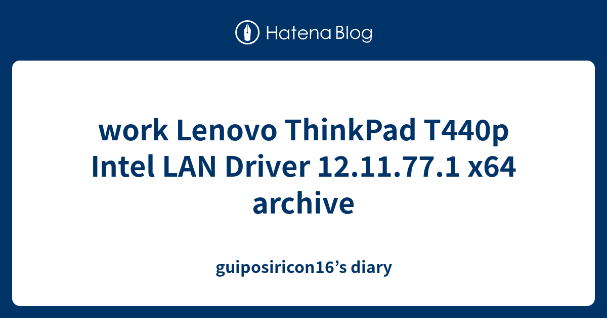 work Lenovo ThinkPad T440p Intel LAN Driver 12.11.77.1 x64 archive ...