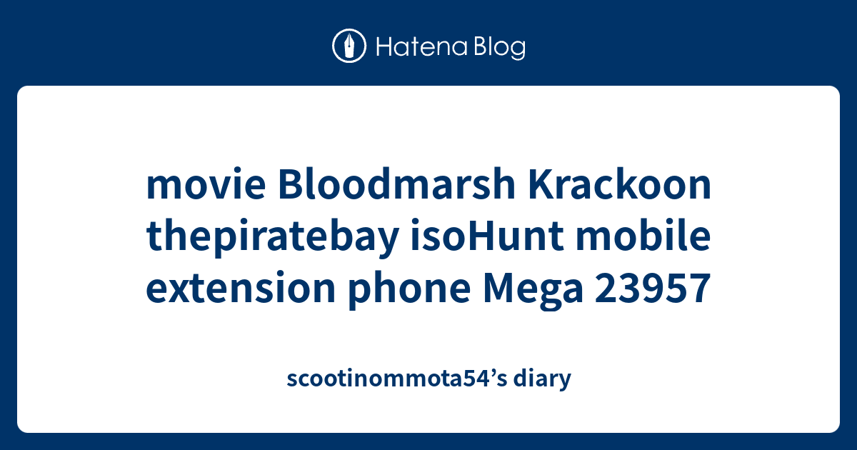 movie Bloodmarsh Krackoon thepiratebay isoHunt mobile extension phone ...