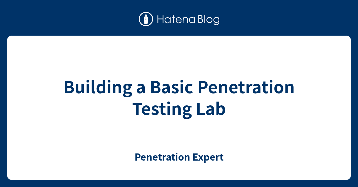 Building a Basic Penetration Testing Lab - Penetration Expert
