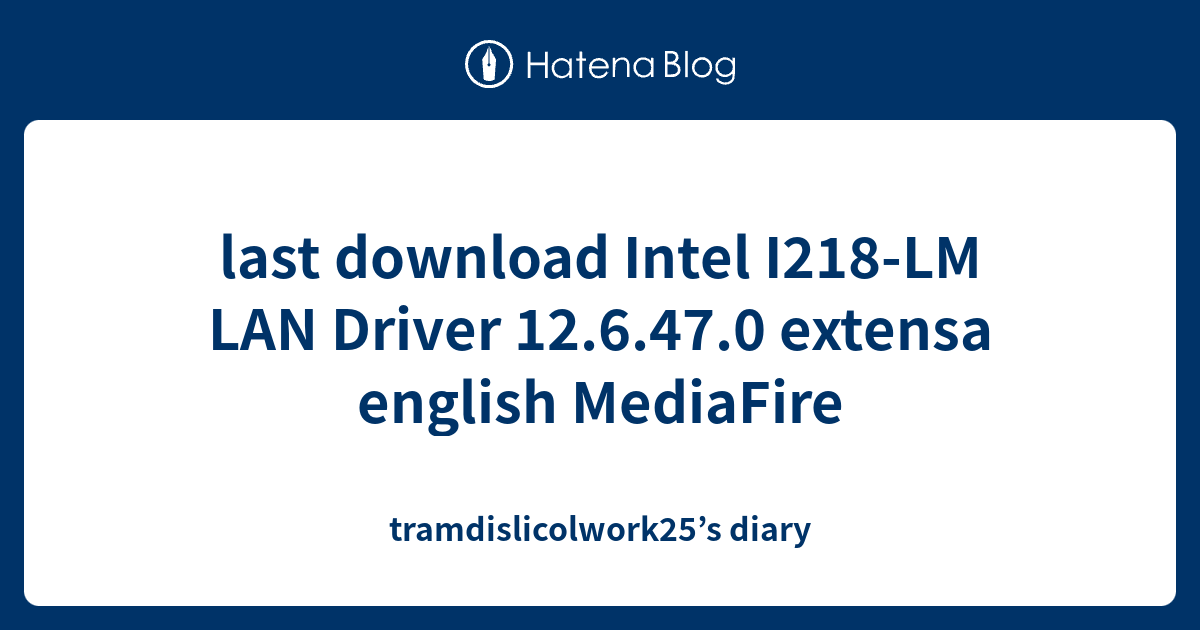 last download Intel I218-LM LAN Driver 12.6.47.0 extensa english ...