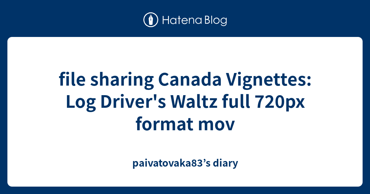 file sharing Canada Vignettes: Log Driver's Waltz full 720px format mov ...