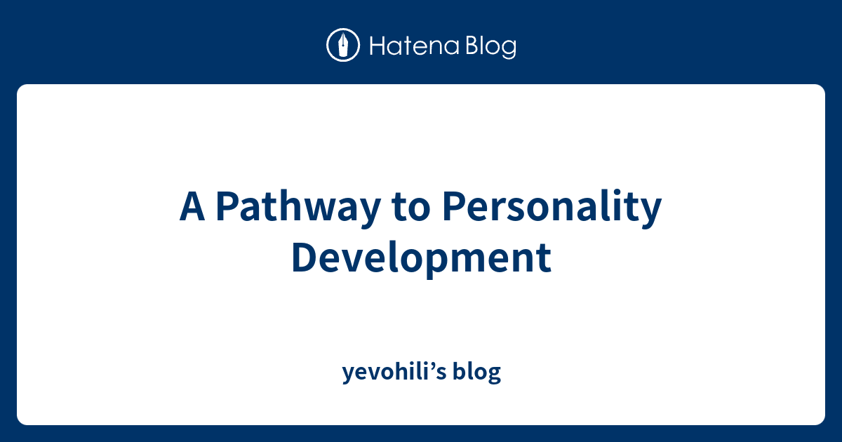A Pathway to Personality Development - yevohili’s blog