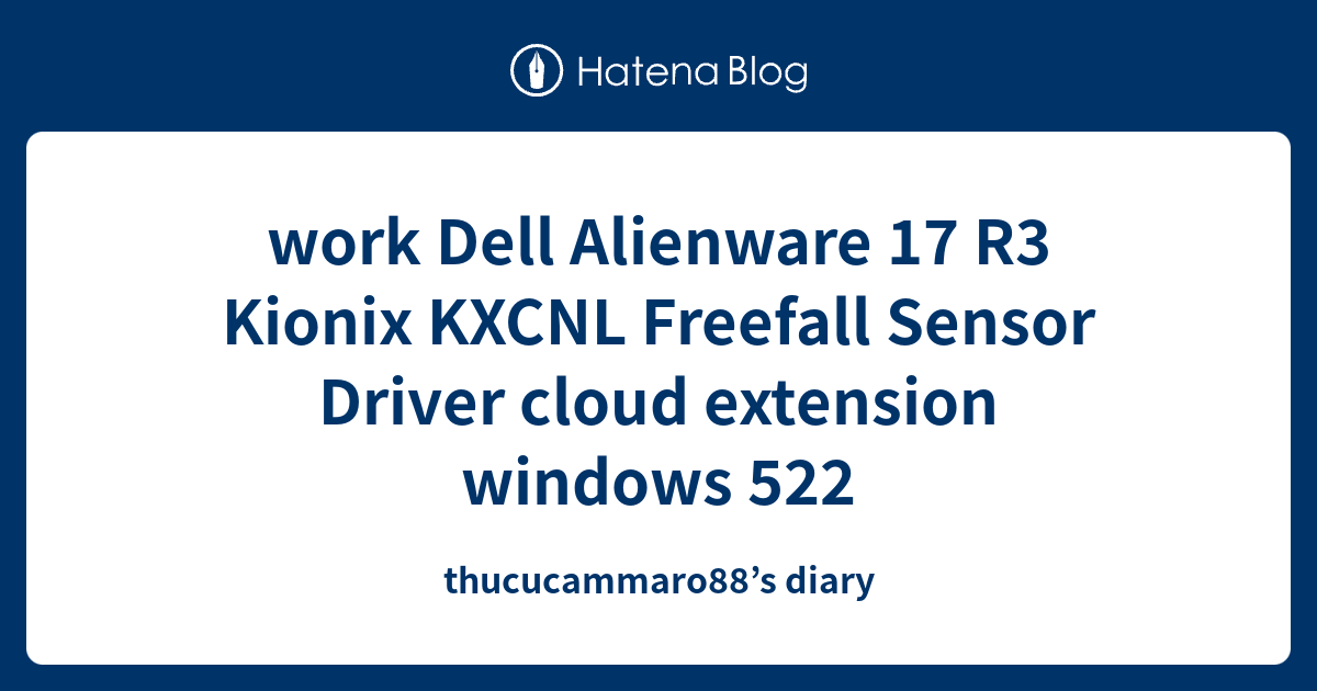 work Dell Alienware 17 R3 Kionix KXCNL Freefall Sensor Driver cloud extension windows 522 ...