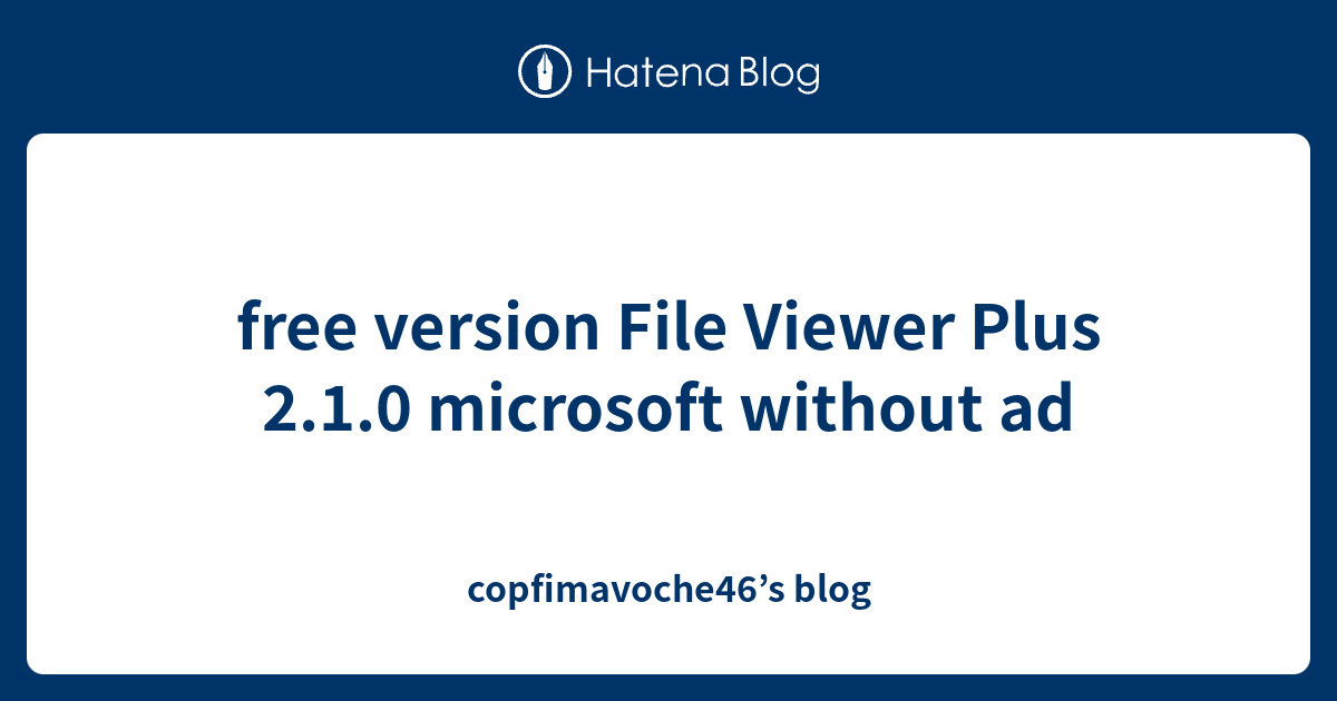 free version File Viewer Plus 2.1.0 microsoft without ad ...