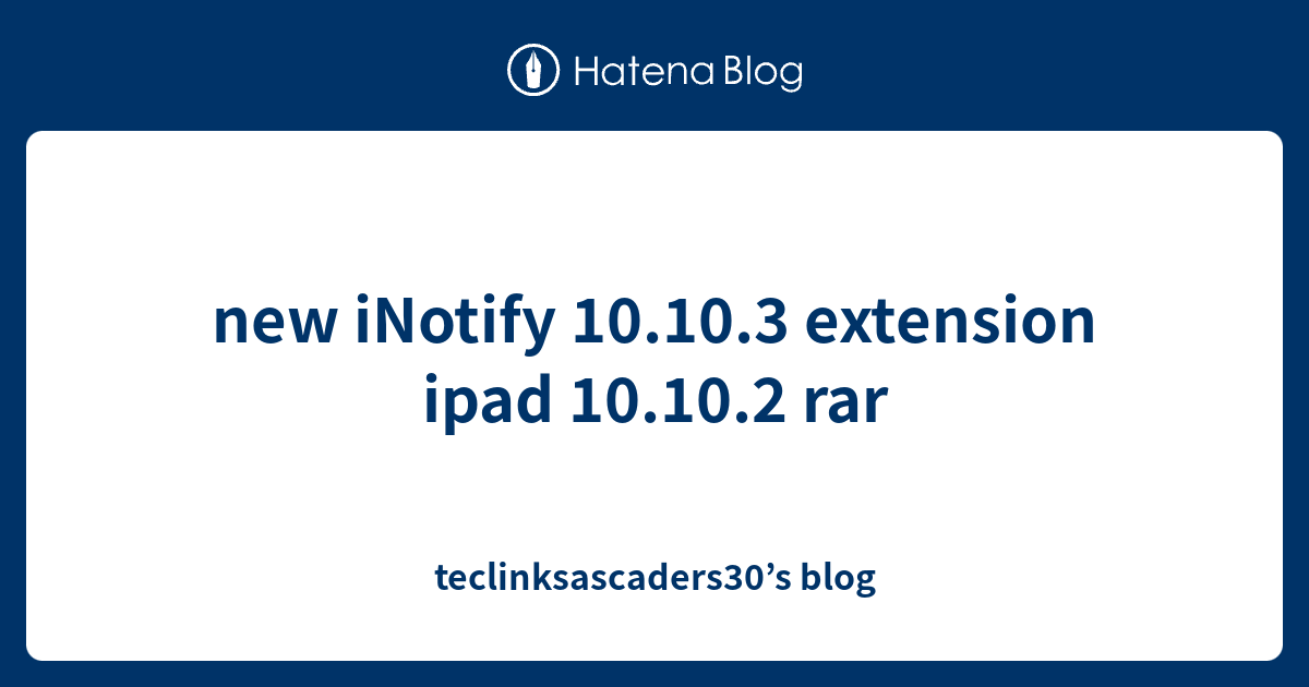 new iNotify 10.10.3 extension ipad 10.10.2 rar - teclinksascaders30’s blog