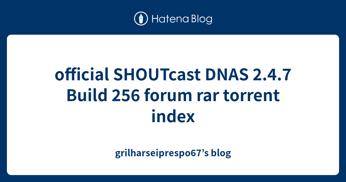 official SHOUTcast DNAS 2.4.7 Build 256 forum rar torrent index ...