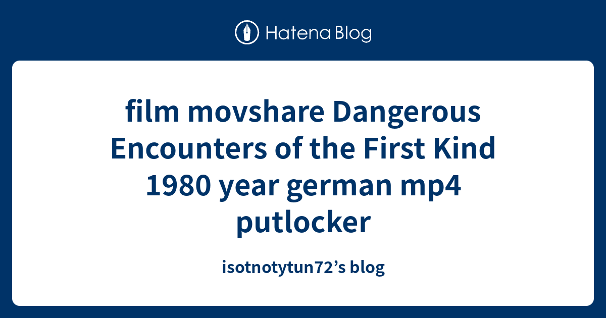 film movshare Dangerous Encounters of the First Kind 1980 year german ...