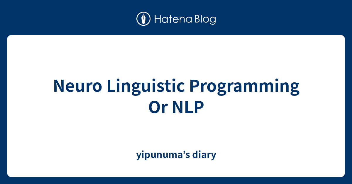 Neuro Linguistic Programming Or NLP - yipunuma’s diary