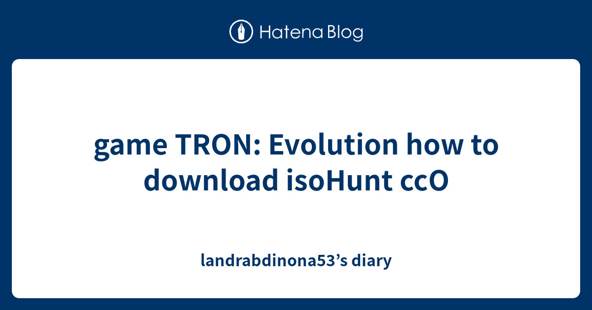 game TRON: Evolution how to download isoHunt ccO - landrabdinona53’s diary