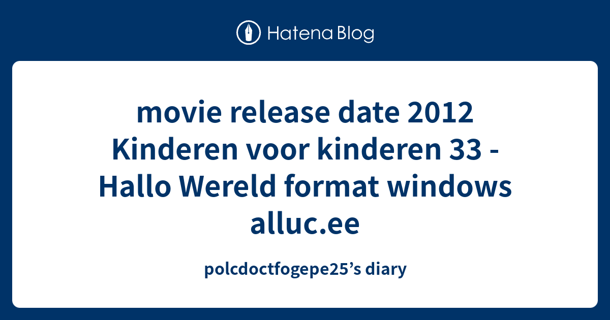 movie release date 2012 Kinderen voor kinderen 33 - Hallo Wereld format windows alluc.ee ...