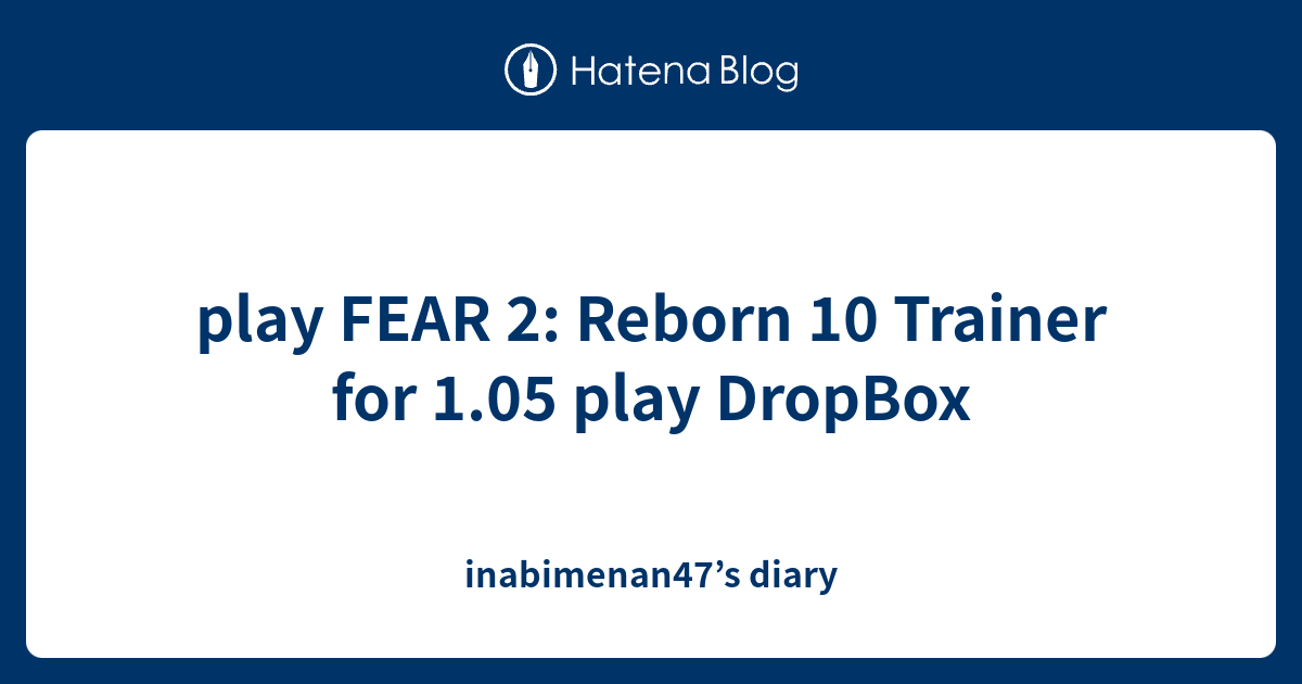 play FEAR 2: Reborn 10 Trainer for 1.05 play DropBox - inabimenan47’s diary