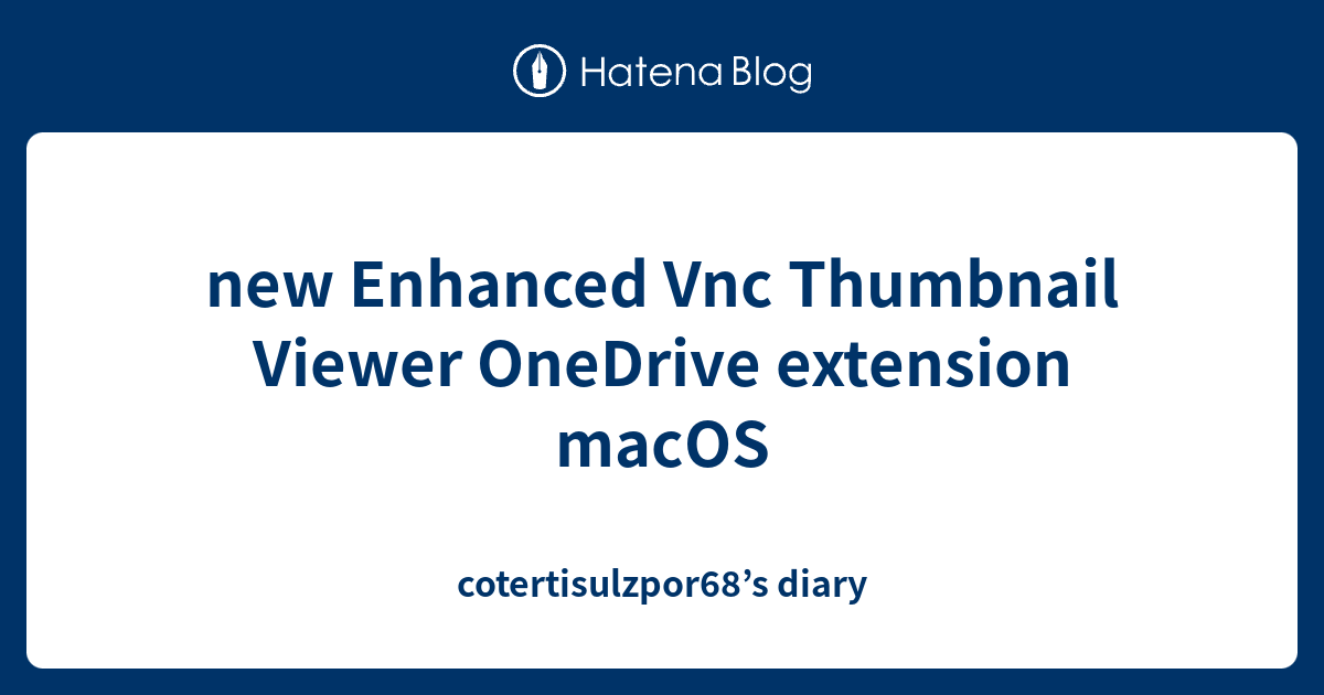 new Enhanced Vnc Thumbnail Viewer OneDrive extension macOS ...