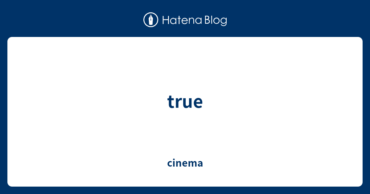 true - cinema