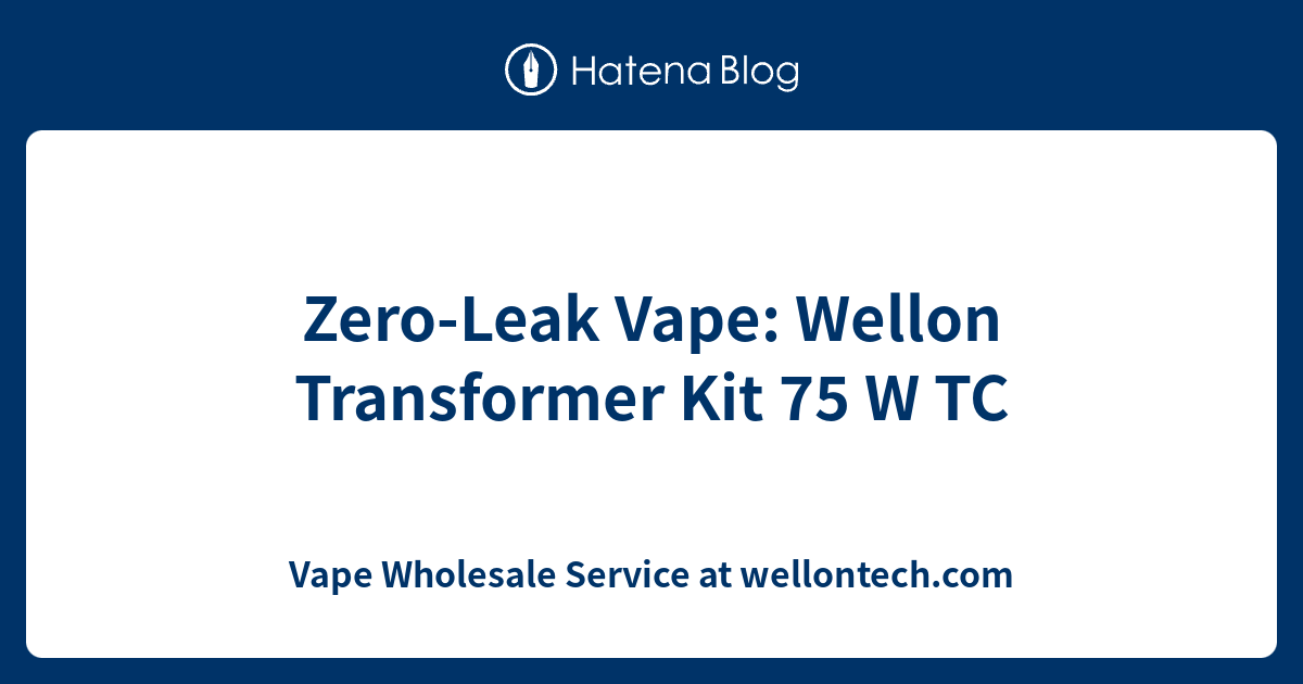 Zero-Leak Vape: Wellon Transformer Kit 75 W TC - Vape Wholesale Service ...