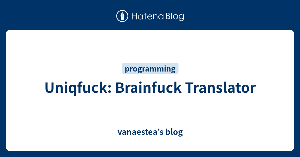 Uniqfuck: Brainfuck Translator - vanaestea’s blog