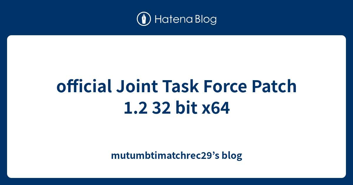 official Joint Task Force Patch 1.2 32 bit x64 - mutumbtimatchrec29’s blog