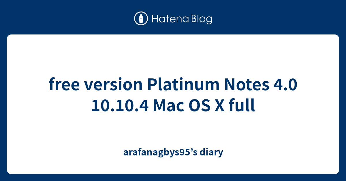 free version Platinum Notes 4.0 10.10.4 Mac OS X full - arafanagbys95’s ...