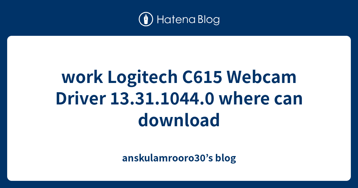 work Logitech C615 Webcam Driver 13.31.1044.0 where can download ...