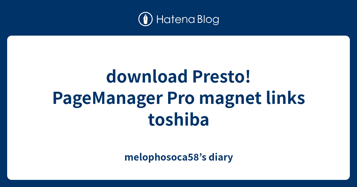 download Presto! PageManager Pro magnet links toshiba - melophosoca58’s ...