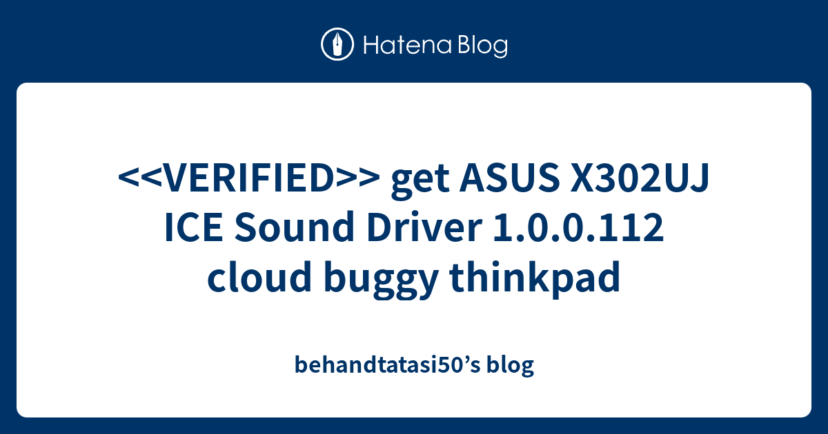 get ASUS X302UJ ICE Sound Driver 1.0.0.112 cloud buggy thinkpad ...